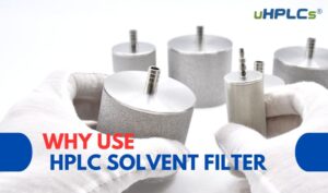 Why Use HPLC Solvent Filter - uHPLCs